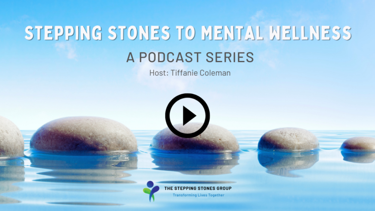 Mental Health Podcast Series - The Stepping Stones Group